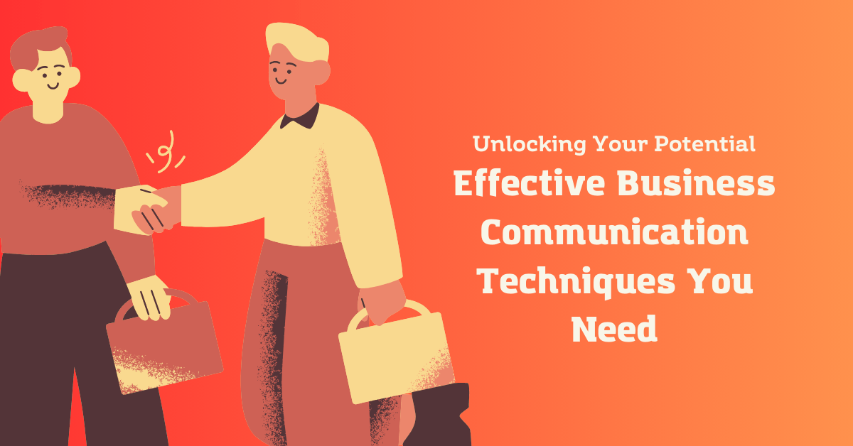 Unlocking Your Potential: Effective Business Communication Techniques ...